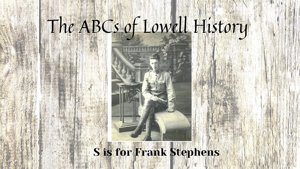 The ABCs of Lowell History: S is for Frank Stephens - Lowell's First Look