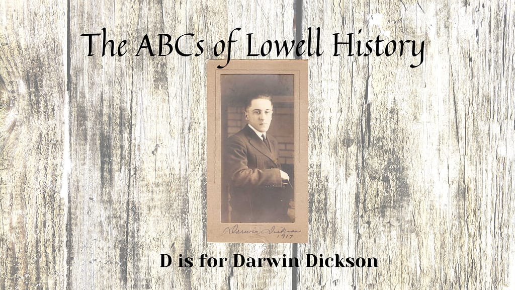 The ABCs of Lowell History: D is for Darwin Dickson - Lowell's First Look