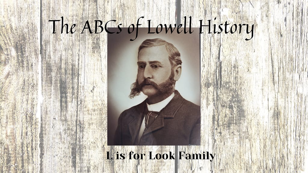 The ABCs of Lowell History: L is for Look Family - Lowell's First Look