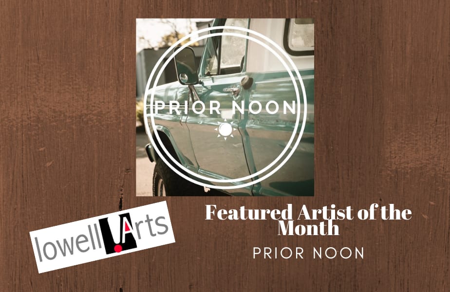 LowellArts Featured Artist for June 2023: Prior Noon - Lowell's First Look