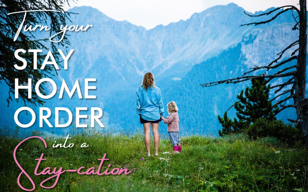 Guest Article: 9 Ways to Turn a "Stay Home" Order into a Stay-cation ...